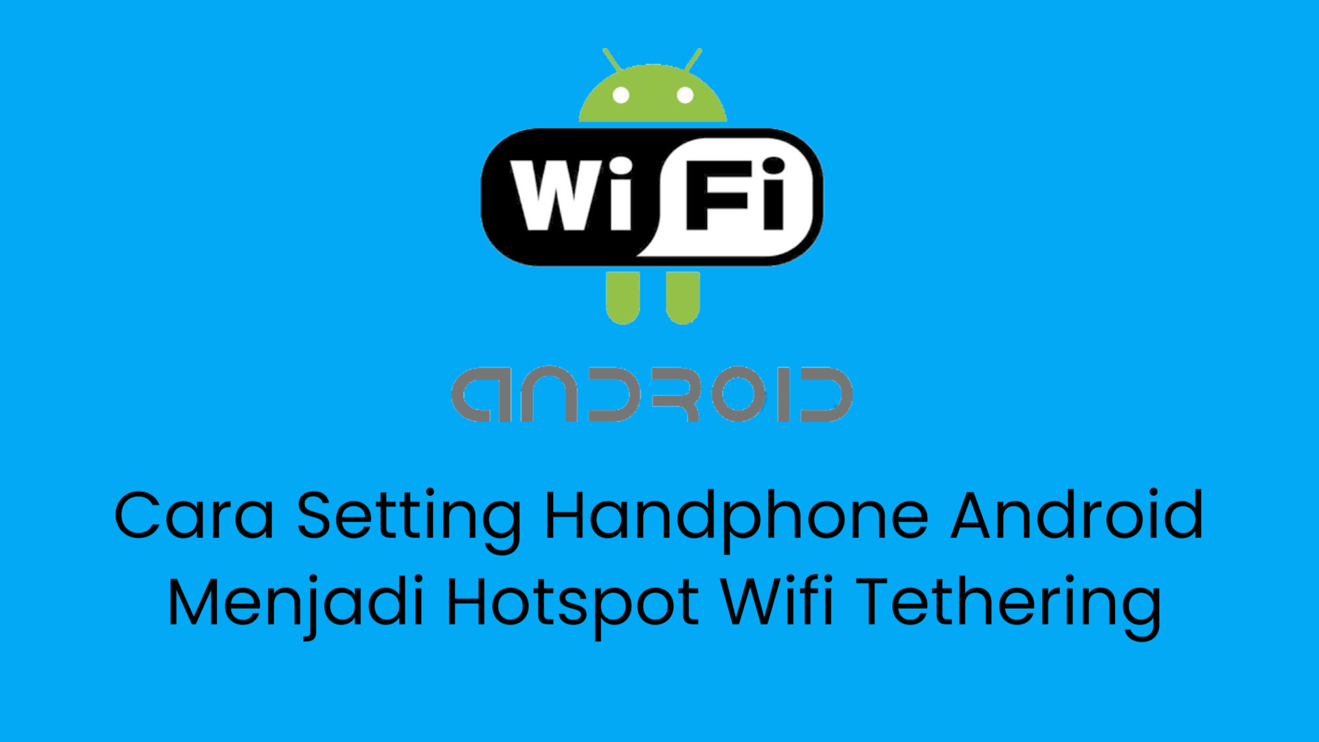 Cara Setting Handphone Android Menjadi Hotspot Wifi Tethering ...