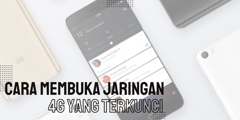 Cara Membuka Jaringan 4g Yang Terkunci – Tabloidhape.com